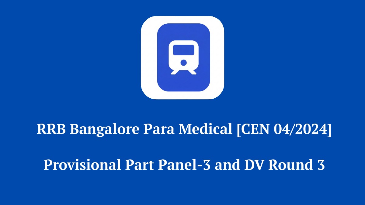 RRB Bengaluru Paramedical (CEN 04/2024) DV Round 3 Schedule Released ...
