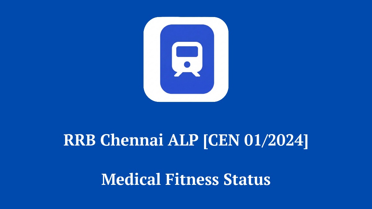 RRB Chennai ALP 2024 (CEN 01/2024) Medical Fitness Status Released ...