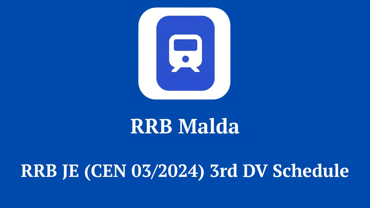RRB Malda JE (CEN 03/2024) 3rd DV Schedule: Date & Roll Numbers ...