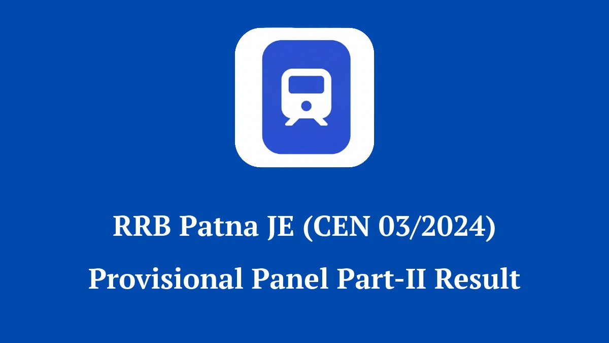 RRB Patna JE (CEN 03/2024) Provisional Panel Part-II Result 2026 ...