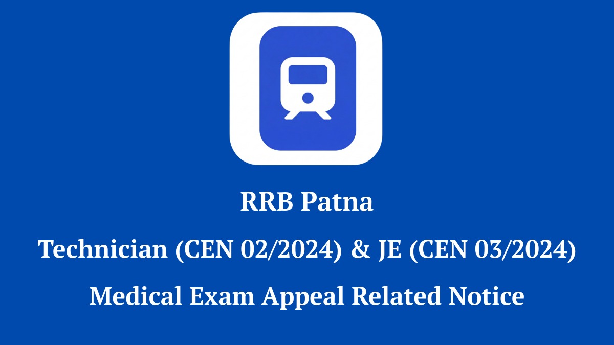 RRB Patna JE (CEN 03/2024) & Technician (CEN 02/2024) Medical Exam ...