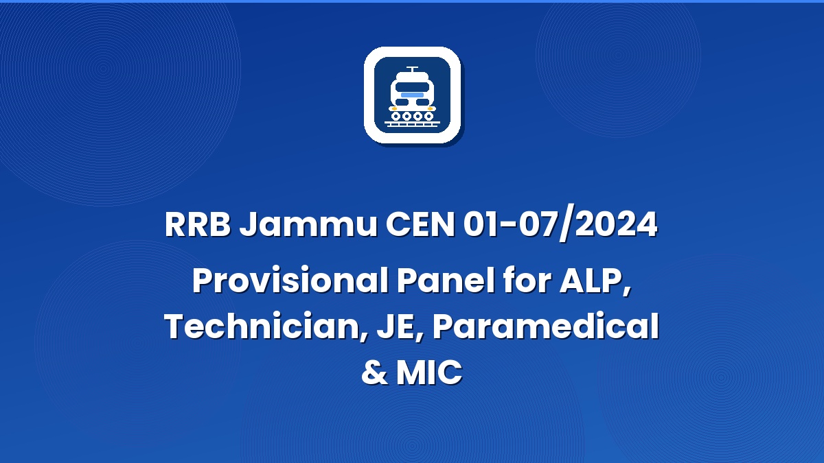 RRB Jammu Updates – Provisional Panel for CEN No.01/2024 (ALP), 02/2024 ...